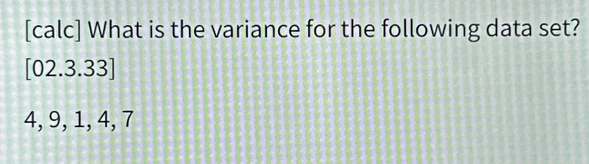 Solved [calc] ﻿What is the variance for the following data | Chegg.com