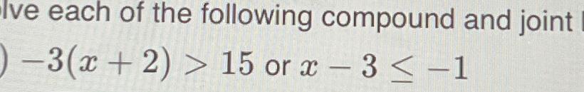 Solved -3(x+2)>15 or x-3≤-1 | Chegg.com