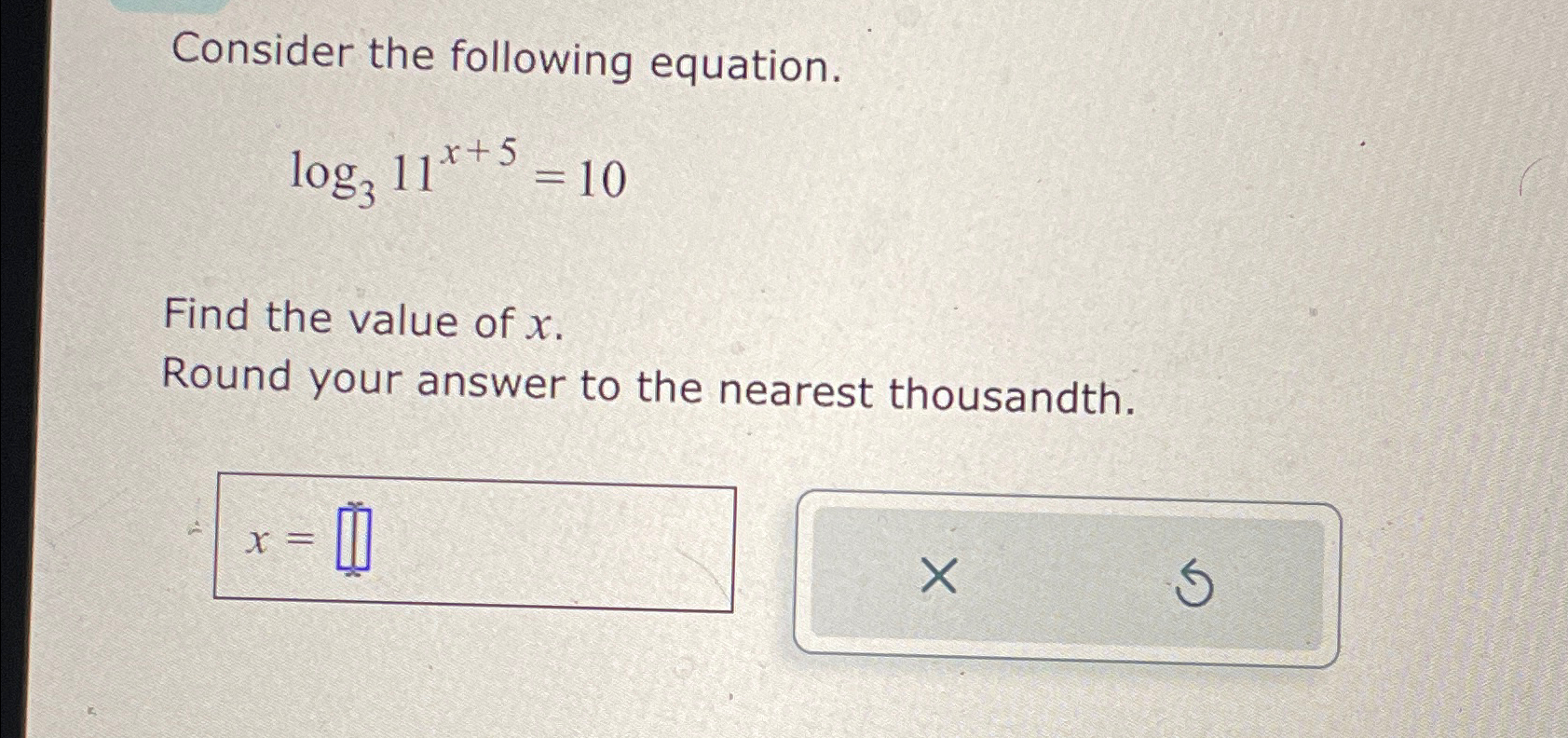 Solved Consider the following equation.log311x+5=10Find the | Chegg.com
