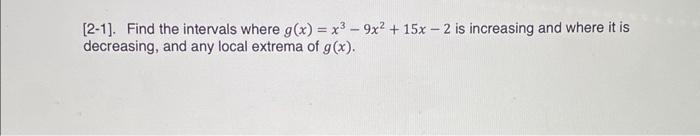 Solved [2-1]. Find the intervals where g(x)=x3−9x2+15x−2 is | Chegg.com