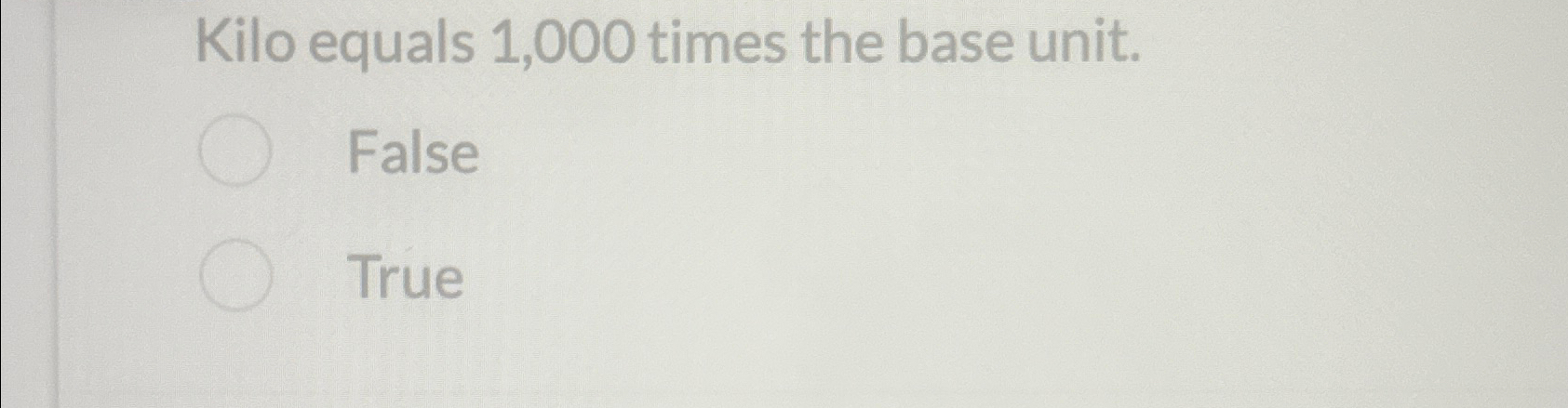 Solved Kilo equals 1,000 ﻿times the base unit.FalseTrue | Chegg.com
