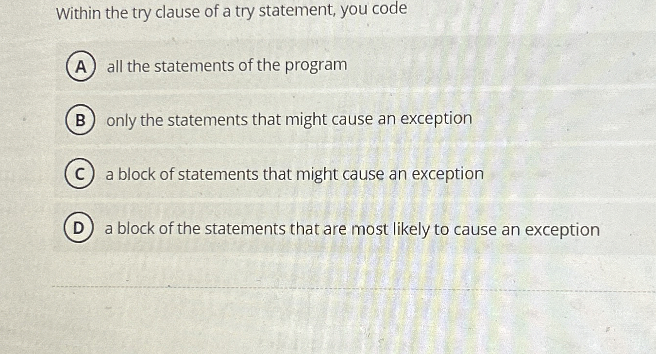 Solved Within the try clause of a try statement, you codeall | Chegg.com