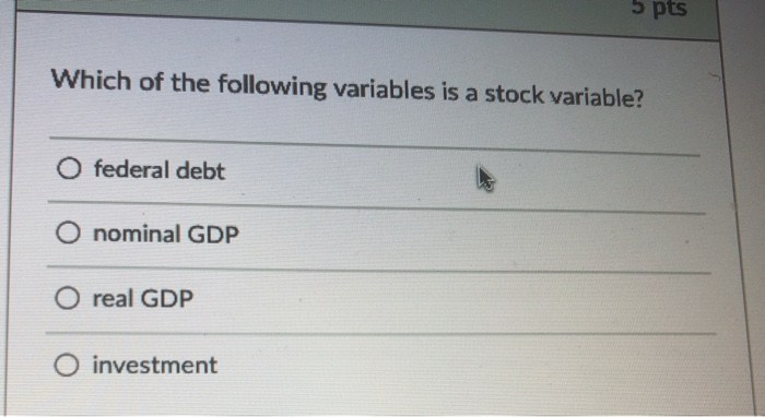 Solved 5 pts Which of the following variables is a stock | Chegg.com