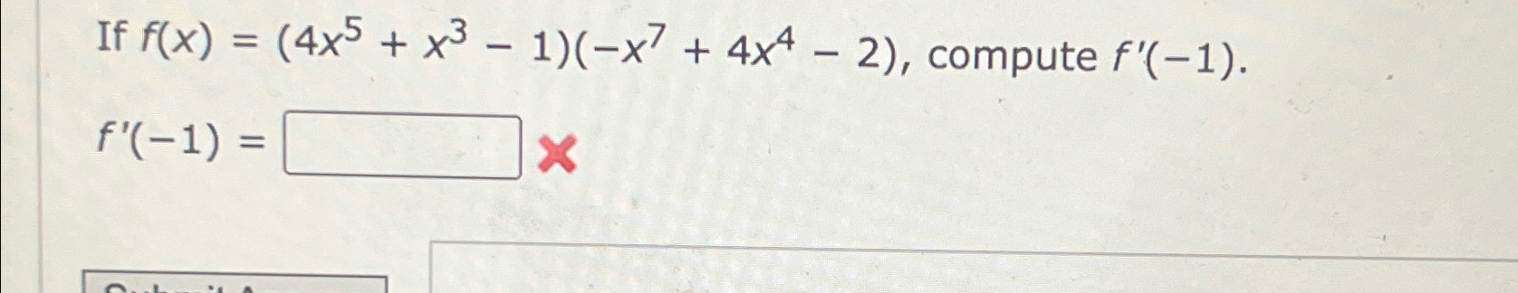 Solved If f(x)=(4x5+x3-1)(-x7+4x4-2), ﻿compute f'(-1)f'(-1)= | Chegg.com