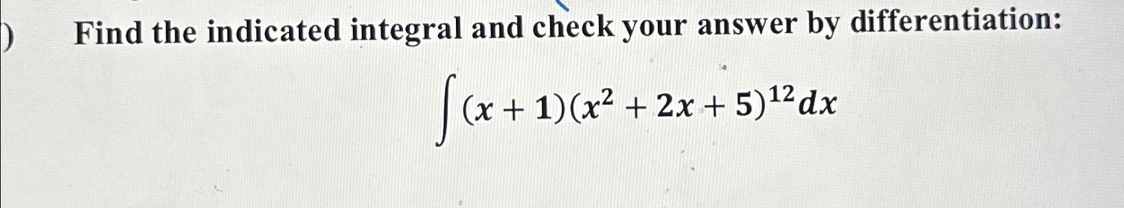 Solved Find the indicated integral and check your answer by | Chegg.com
