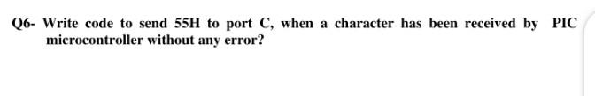 Solved Q6. Write code to send 55H to port C, when a | Chegg.com