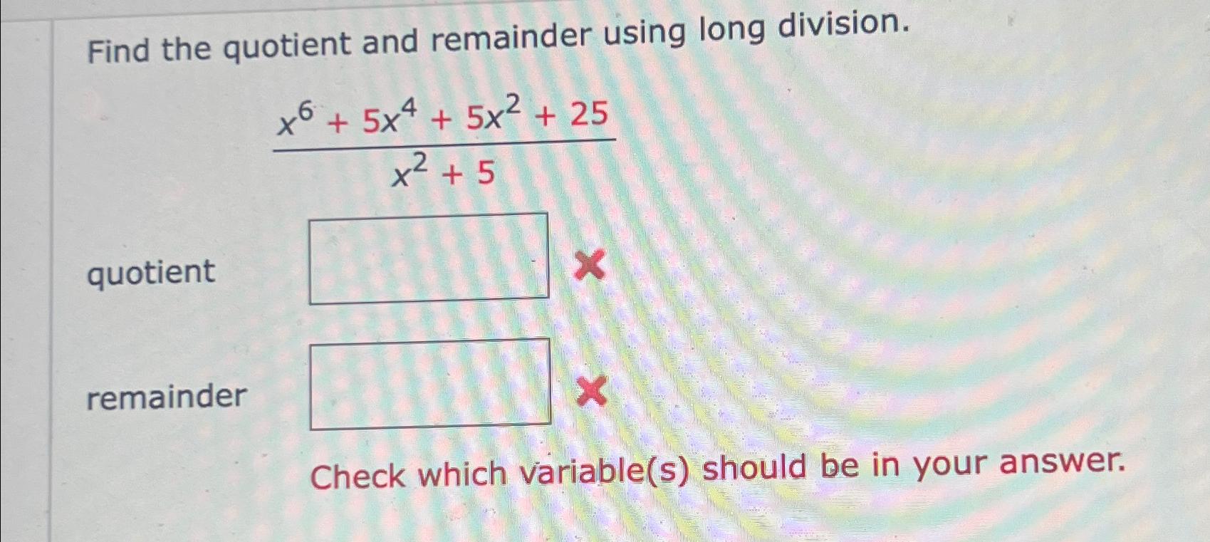 Solved Find the quotient and remainder using long division. | Chegg.com