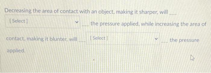 Solved Decreasing the area of contact with an object, making | Chegg.com