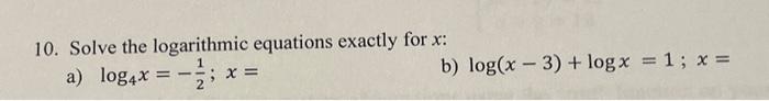 Solved 10. Solve the logarithmic equations exactly for x : | Chegg.com