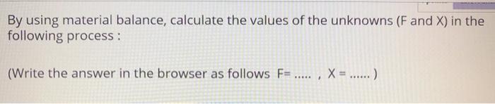 Solved By using material balance, calculate the values of | Chegg.com