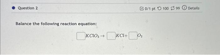 Solved Balance the following reaction equation: KClO3→KCl+O2 | Chegg.com