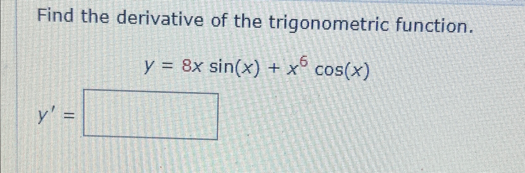 Solved Find the derivative of the trigonometric | Chegg.com