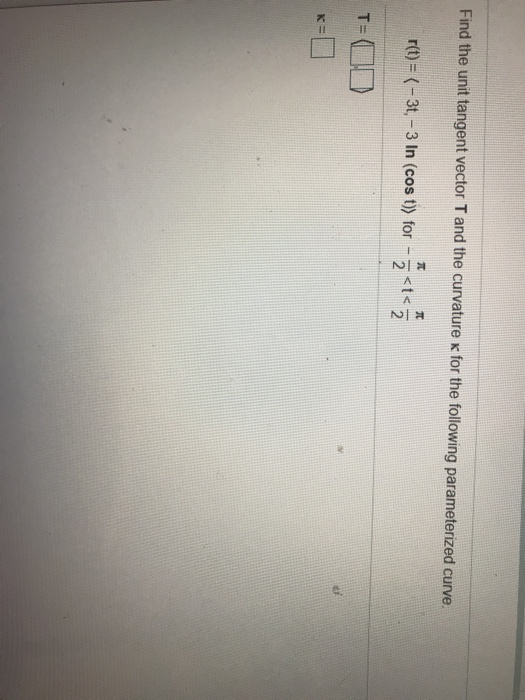Solved Find The Unit Tangent Vector T And The Curvature K