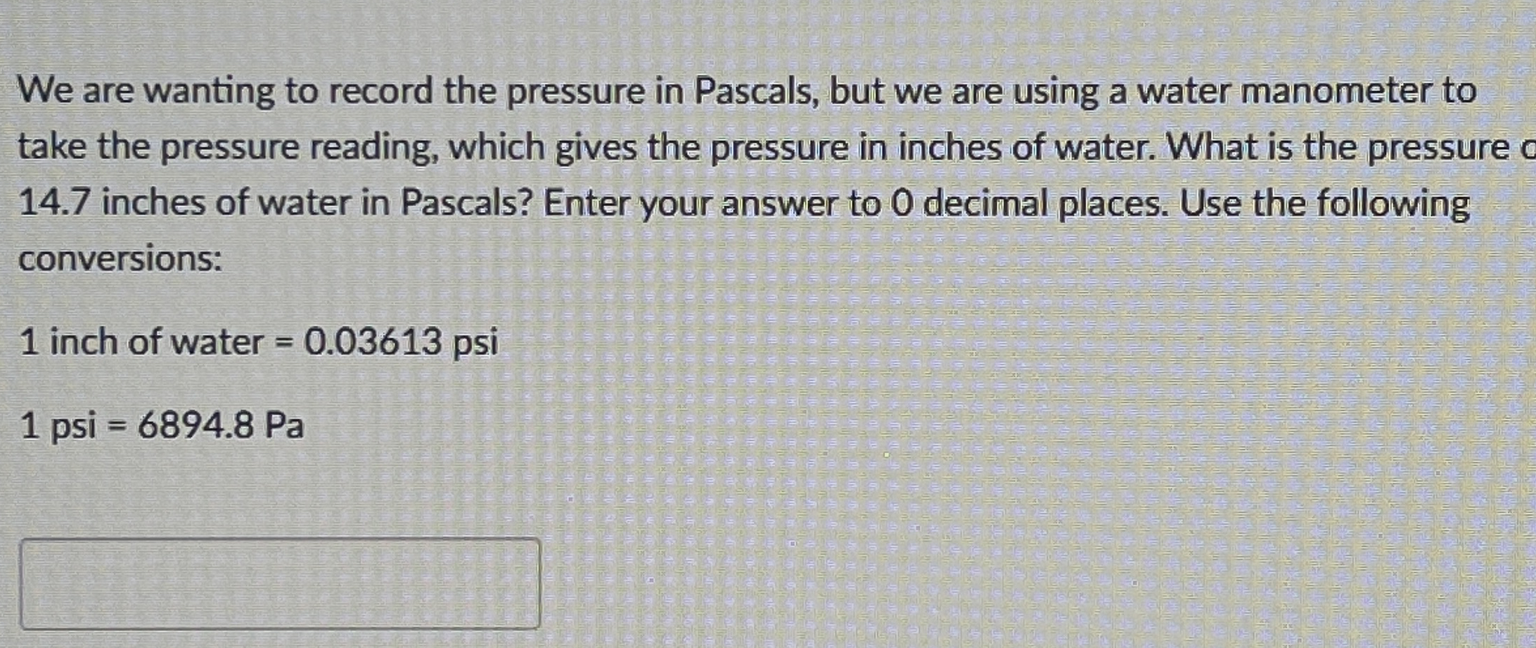 Solved We are wanting to record the pressure in Pascals, but | Chegg.com