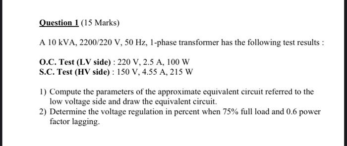 Solved Question 1 (15 Marks) A 10kVA,2200/220 V,50 Hz, | Chegg.com