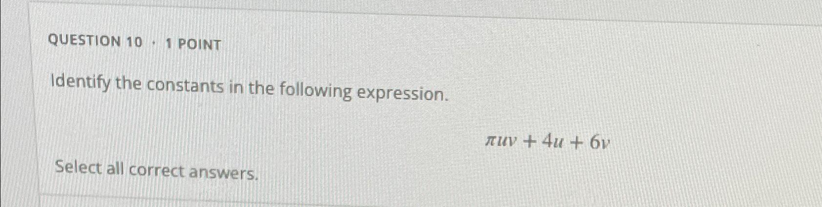 Solved QUESTION 10 - 1 ﻿POINTIdentify the constants in the | Chegg.com