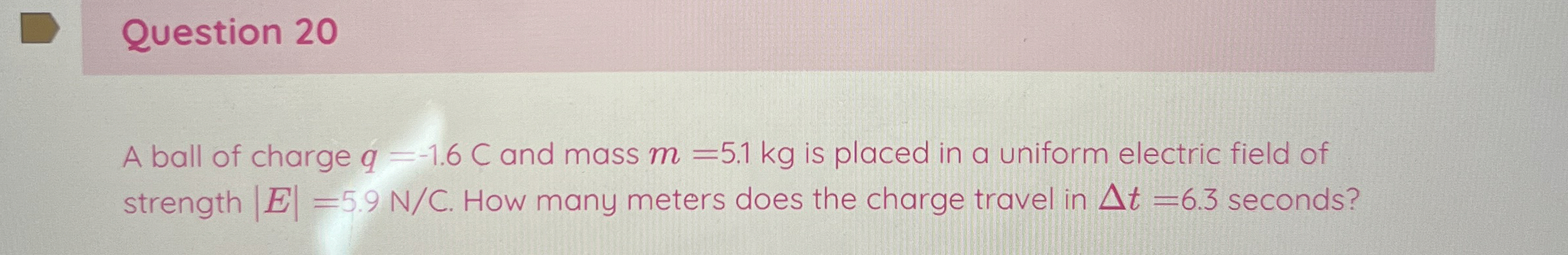 Solved Question 20A ball of charge q=-1.6C ﻿and mass m=5.1kg | Chegg.com