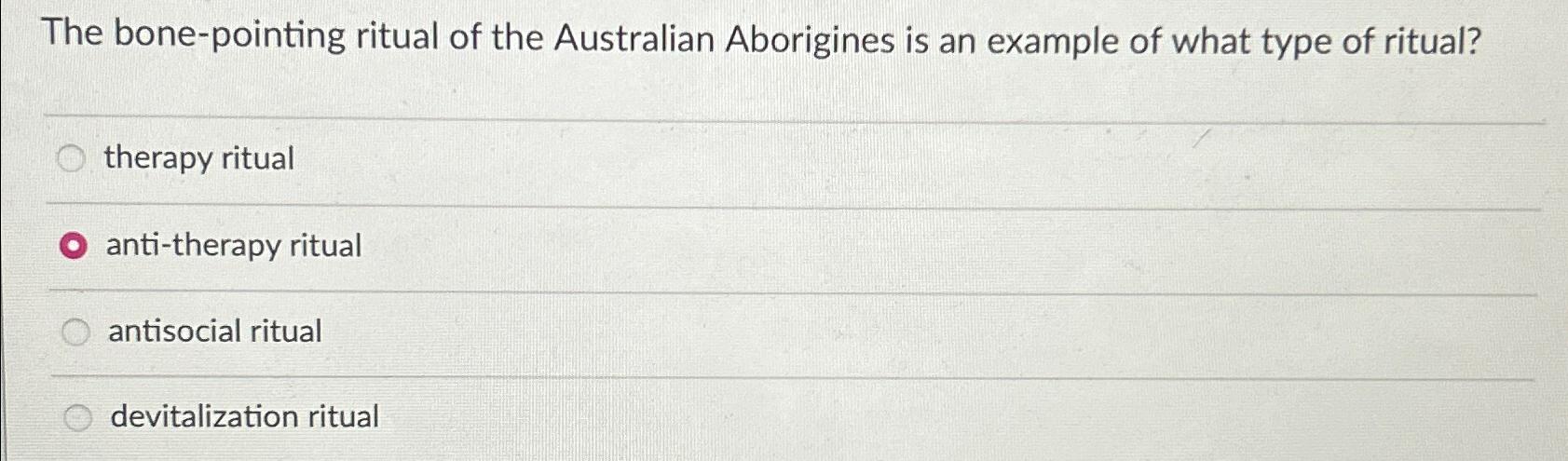 Solved The bone-pointing ritual of the Australian Aborigines | Chegg.com