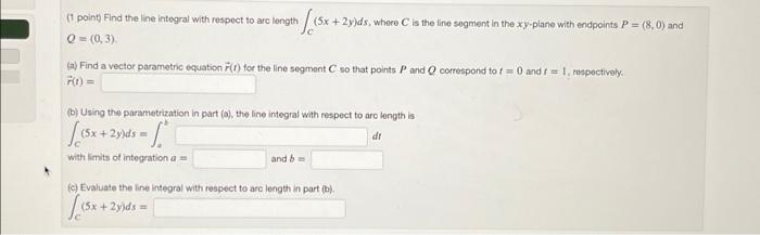 Solved (1 point) Find the line integral with respect to arc | Chegg.com
