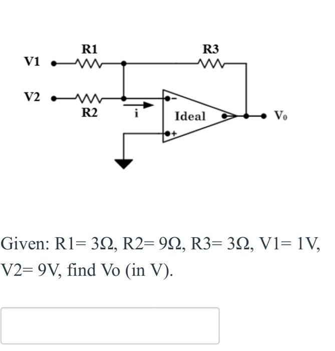 Solved V1 V2 R1 ww R2 R3 Ideal Vo Given: R1= 32, R2= 92, R3= | Chegg.com