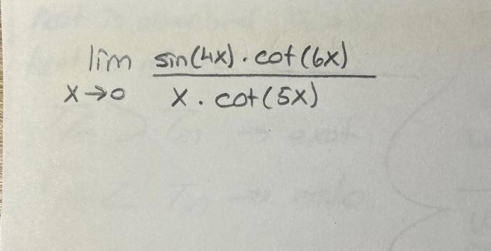 Solved limx→0x⋅cot(5x)sin(4x)⋅cot(6x) | Chegg.com