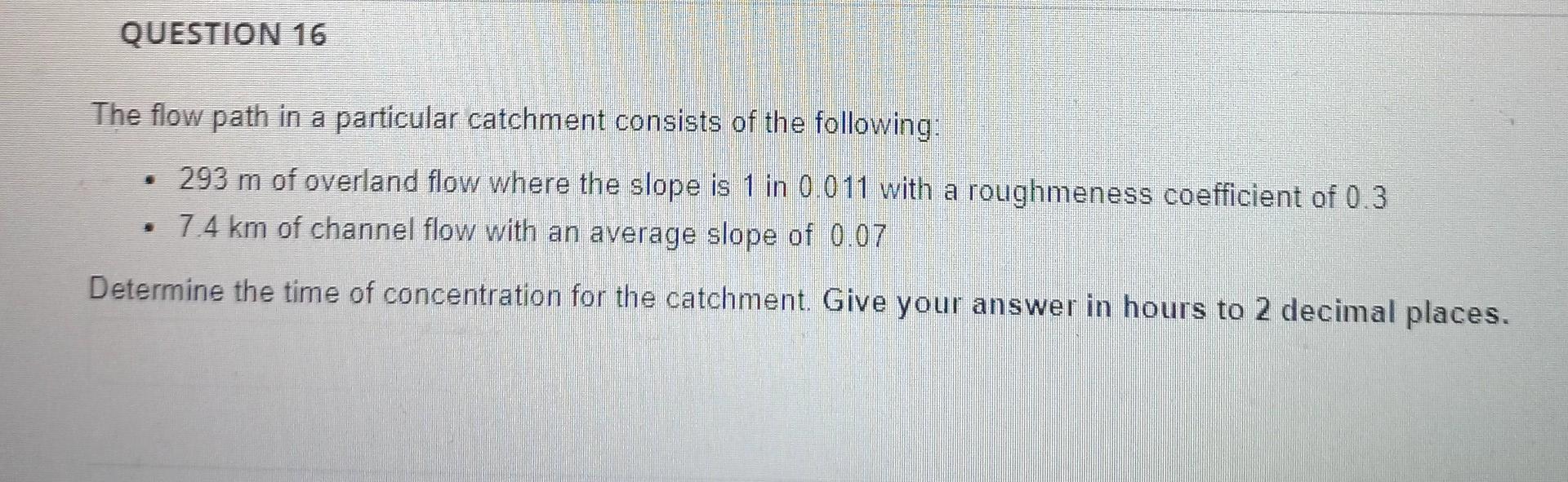 Solved QUESTION 16 The flow path in a particular catchment | Chegg.com