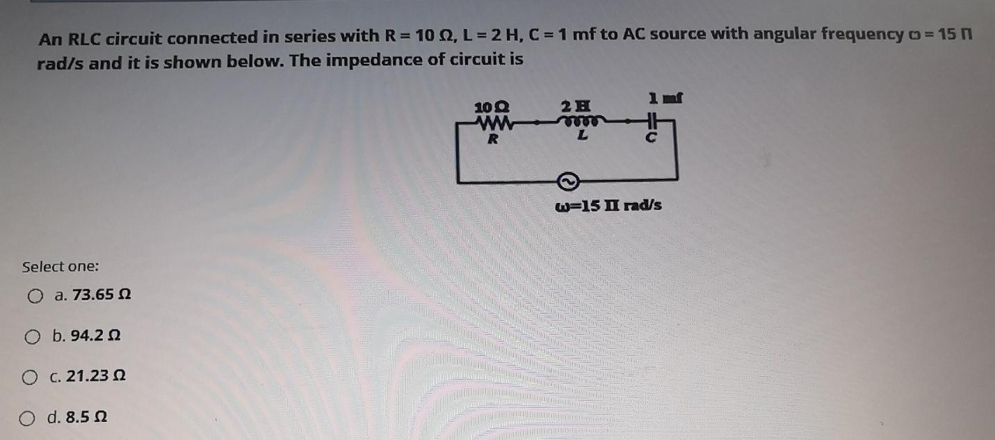 Solved An RLC circuit connected in series with R= 10 , L=2H, | Chegg.com