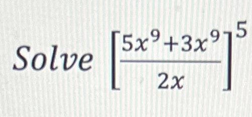 Solved Solve [2x5x9+3x9]5 | Chegg.com