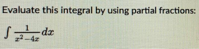 Solved Evaluate this integral by using partial fractions: 1 | Chegg.com