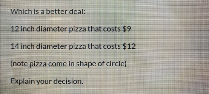 Solved Which is a better deal: 12 inch diameter pizza that | Chegg.com