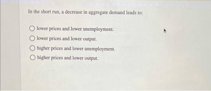 Solved In The Short Run A Decrease In Aggregate Demand 5861