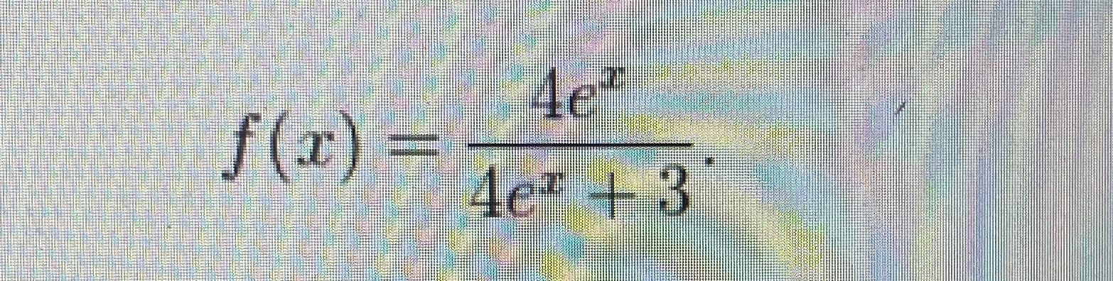 Solved f(x)=4ex4ex+3Use interval notation to indicate | Chegg.com