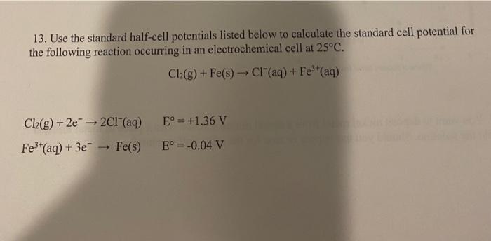 Solved 13. Use the standard half-cell potentials listed | Chegg.com