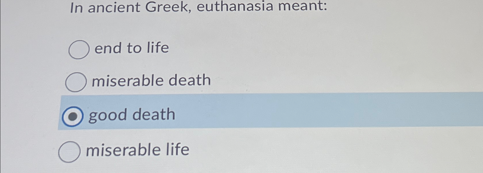 Solved In ancient Greek, euthanasia meant:end to | Chegg.com