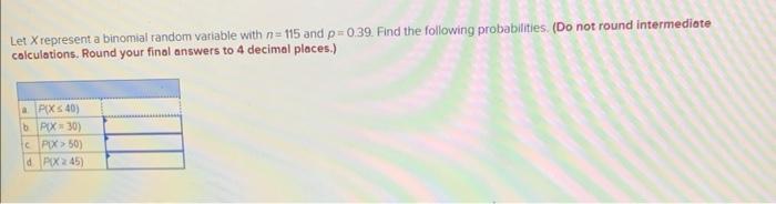 Solved Let X represent a binomial random variable with n=115 | Chegg.com