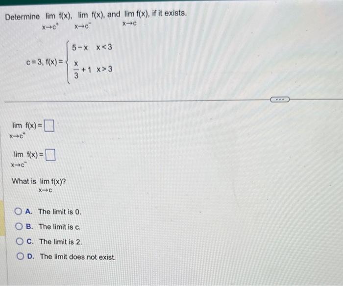 Solved Determine limx→c+f(x), limx→c−f(x), and limx→cf(x), | Chegg.com