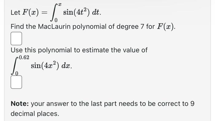 Solved Let F(x)=∫0xsin(4t2)dt. Find the MacLaurin polynomial | Chegg.com
