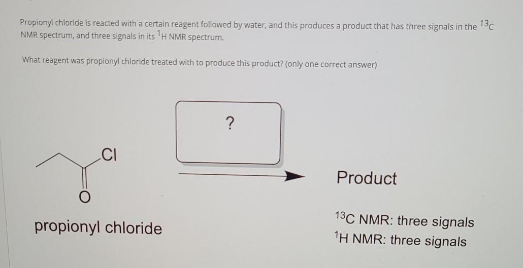 Solved Propionyl chloride is reacted with a certain reagent | Chegg.com