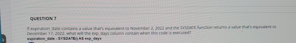 Solved QUESTION 7If expiration date contains a value that's | Chegg.com