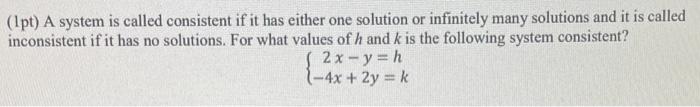 Solved (1pt) A system is called consistent if it has either | Chegg.com