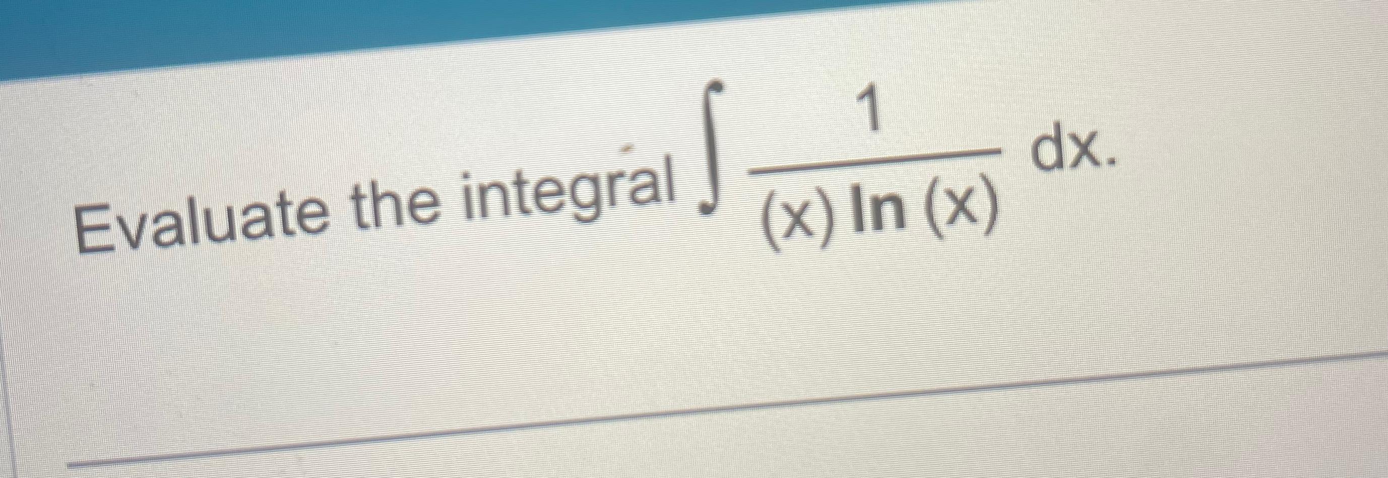Solved Evaluate the integral ∫﻿﻿1(x)ln(x)dx | Chegg.com