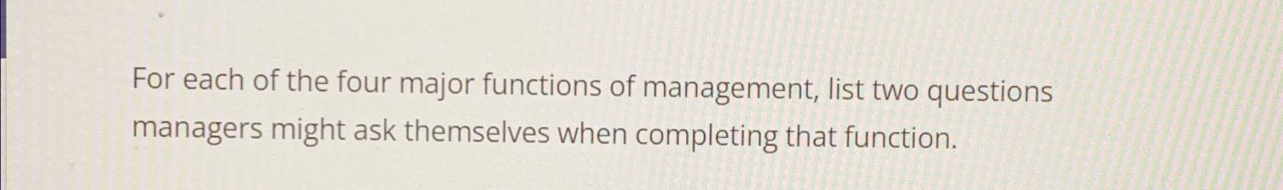 Solved For each of the four major functions of management, | Chegg.com
