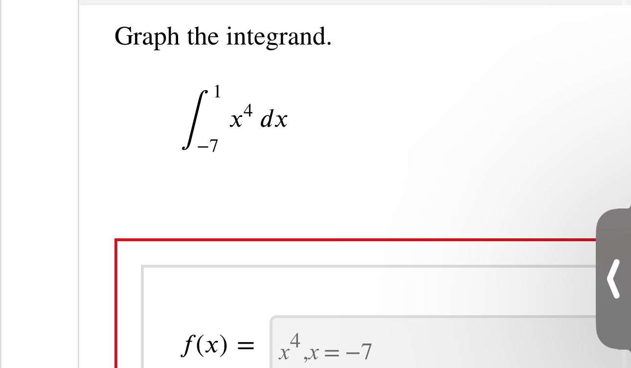 Solved Graph the integrand.∫-71x4dxf(x)=x4,x=-7 | Chegg.com