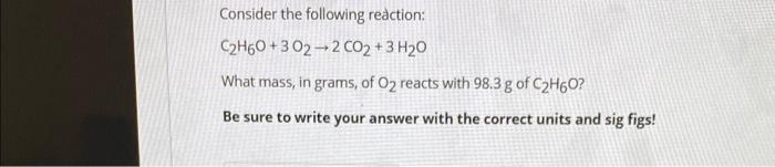 Solved Consider the following reaction: C2H6O+3O2→2CO2+3H2O | Chegg.com