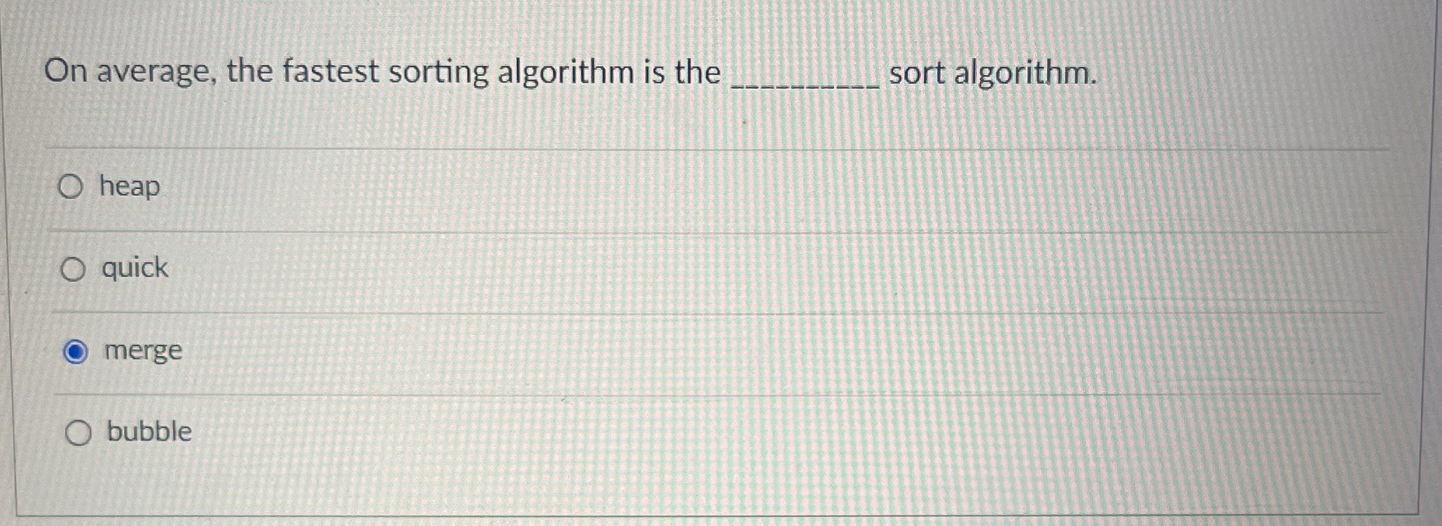 Solved On average, the fastest sorting algorithm is the | Chegg.com Solved On average, the fastest sorting algorithm is the | Chegg.com