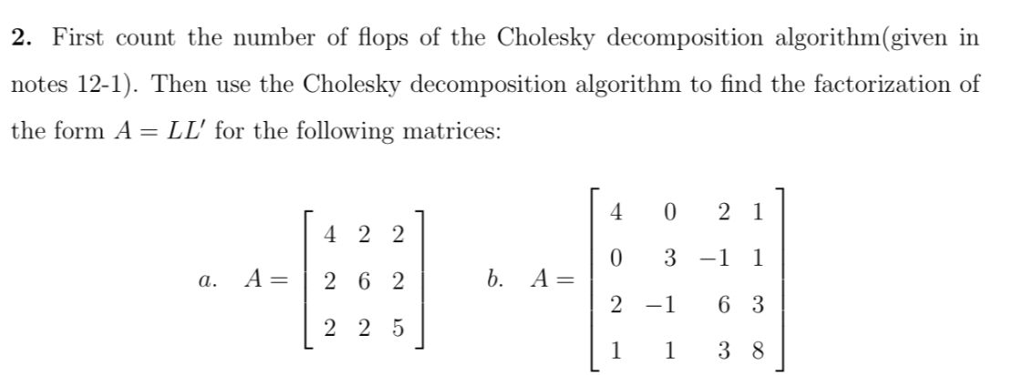 Solved First count the number of flops of the Cholesky | Chegg.com Solved First count the number of flops of the Cholesky | Chegg.com