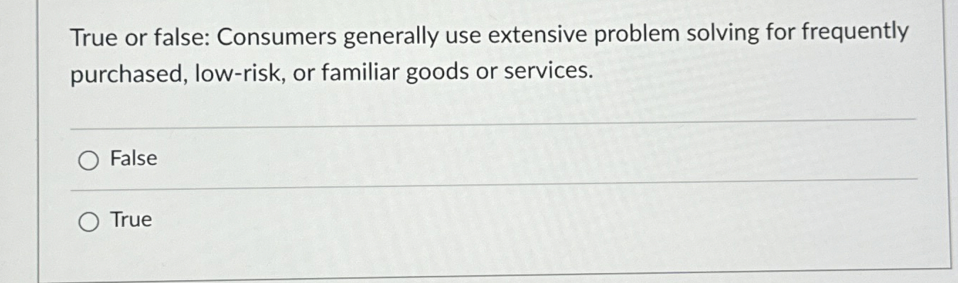 Solved True or false: Consumers generally use extensive | Chegg.com