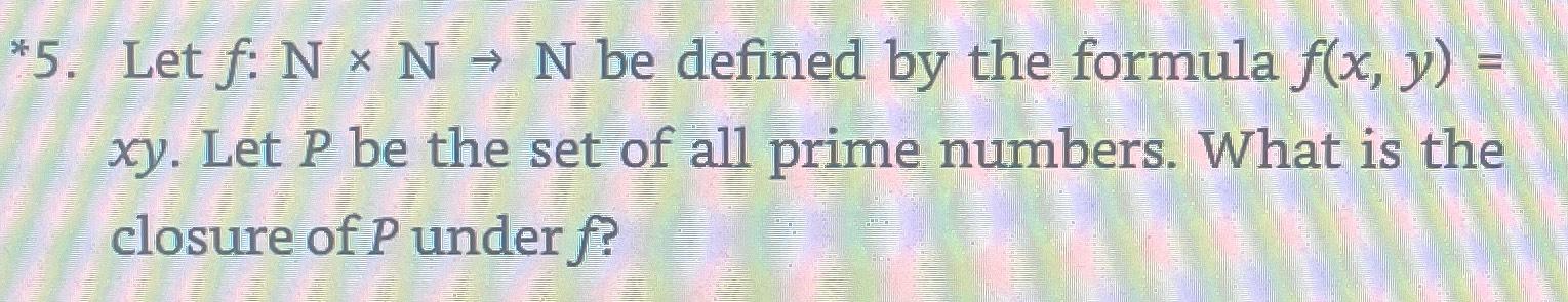 Solved *5. ﻿Let f:N×N→N ﻿be defined by the formula | Chegg.com