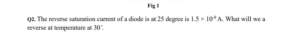 Solved Q2. The reverse saturation current of a diode is at | Chegg.com