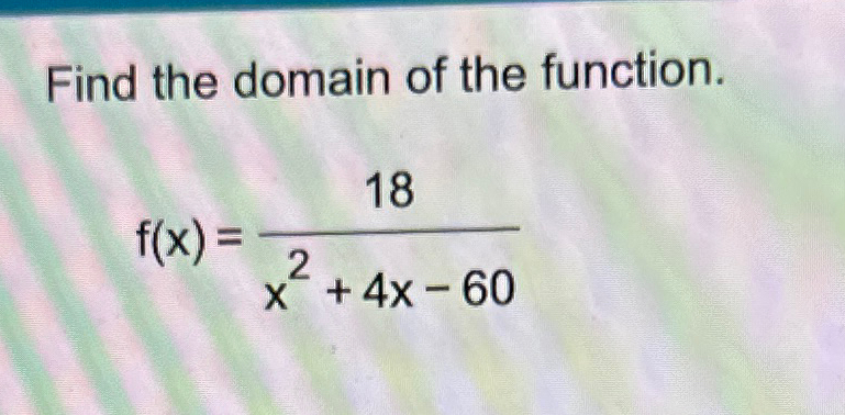 Solved Find the domain of the function.f(x)=18x2+4x-60 | Chegg.com